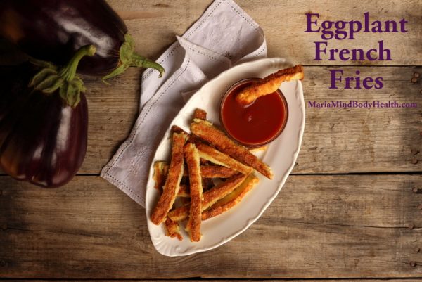 Eggplant French Fries - Maria Mind Body Health