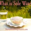What is Sole Water? - Maria Mind Body Health