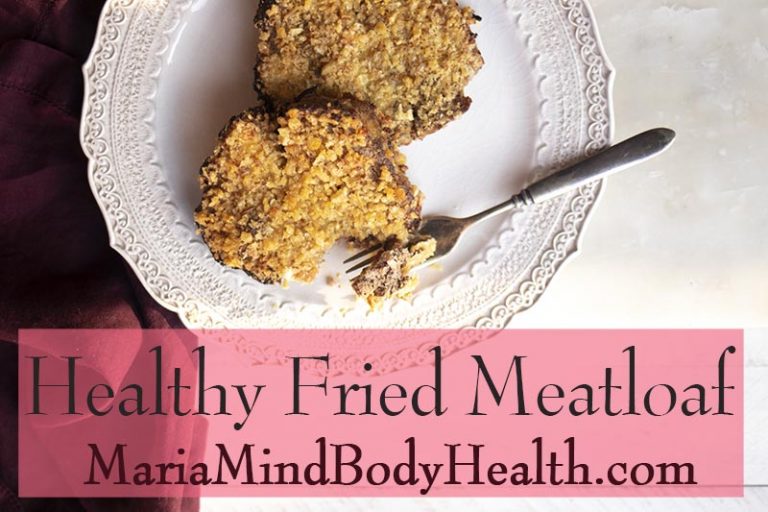 Healthy Fried Meatloaf - Maria Mind Body Health