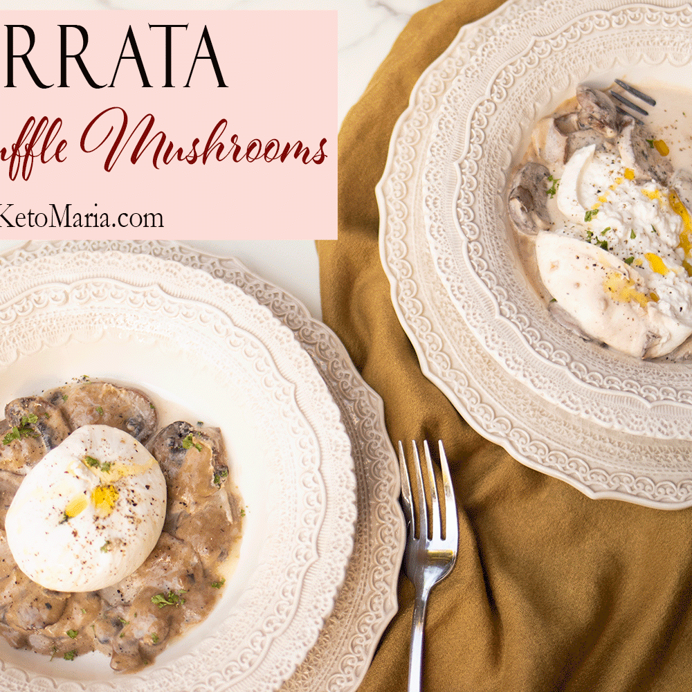 Burrata with Creamy Truffle Mushrooms - Maria Mind Body Health